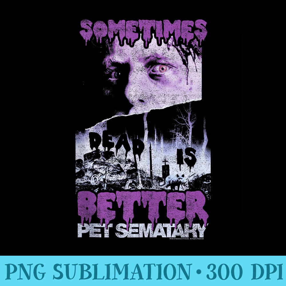 Pet Sematary Sometimes Dead Is Better Horror Drip Text - Pri | Inspire Uplift