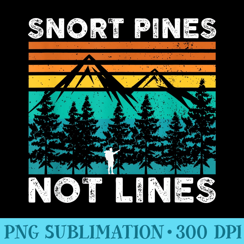 Snort Pines Not Lines Funny Camping Hiking Scout - PNG Art F | Inspire ...