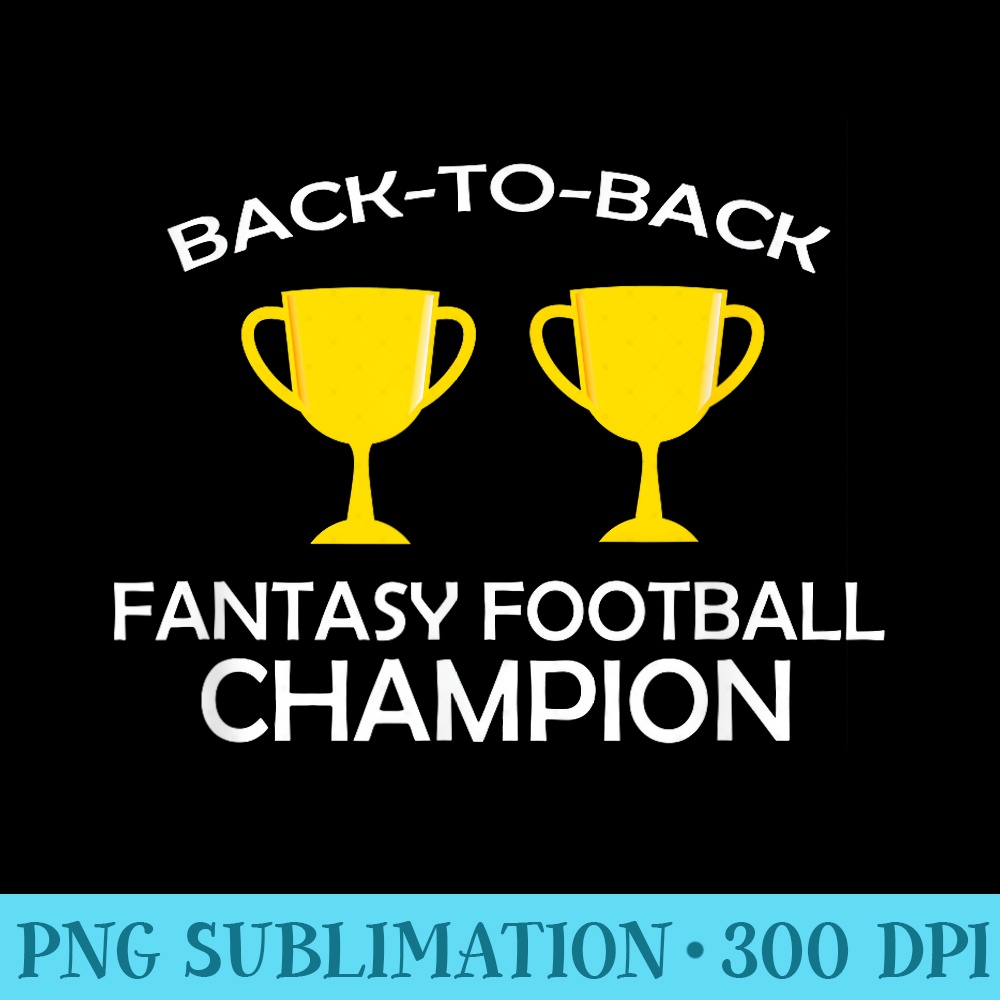 Back To Back Fantasy Football Champ Funny Winner - PNG File | Inspire ...