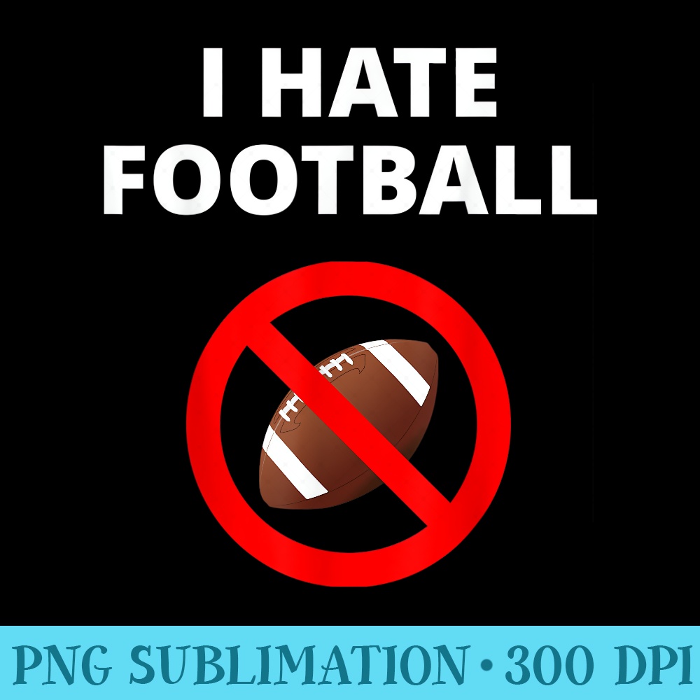 I Hate Football - PNG Download Resource | Inspire Uplift