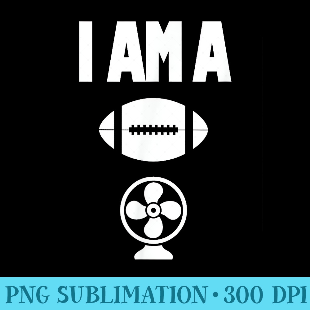 I Am A Football Fan - Free PNG Download | Inspire Uplift
