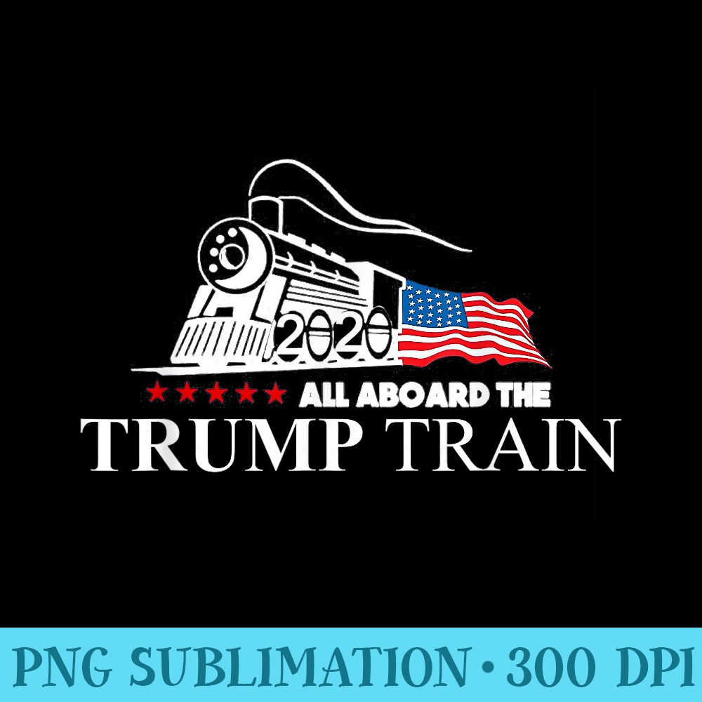 All Aboard the Trump Train 2020 American Flag - PNG Download | Inspire ...