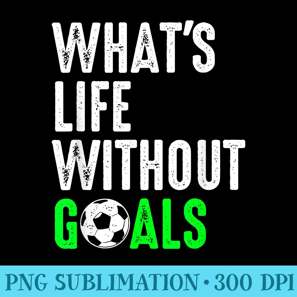 USA Soccer Whats Life Without Goals - Sublimation graphics P | Inspire ...