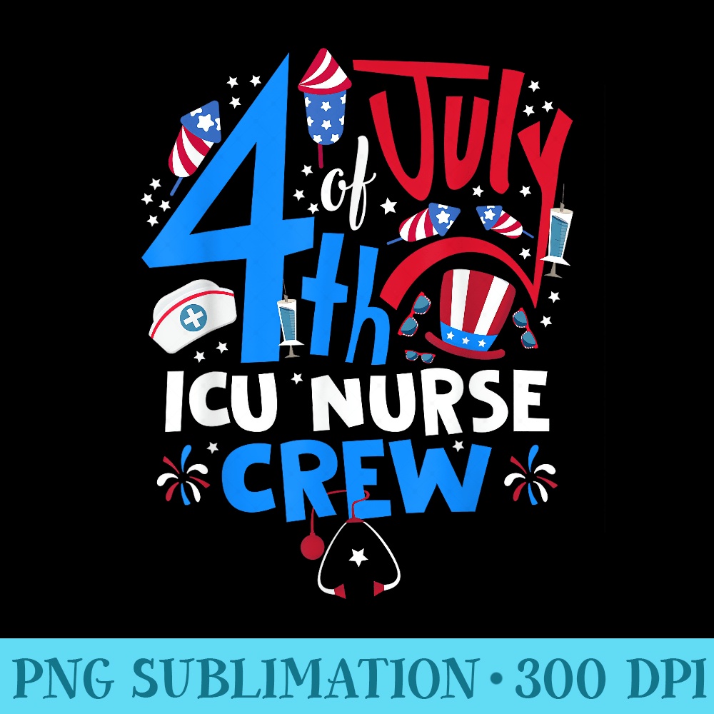 4th of July ICU Nurse Crew Intensive Care Unit Nurse In July | Inspire ...