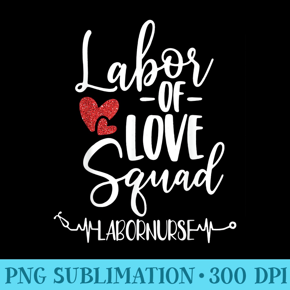 Labor Of The Love Squad Labor Nurse LD Nurse Valentine - PNG | Inspire ...