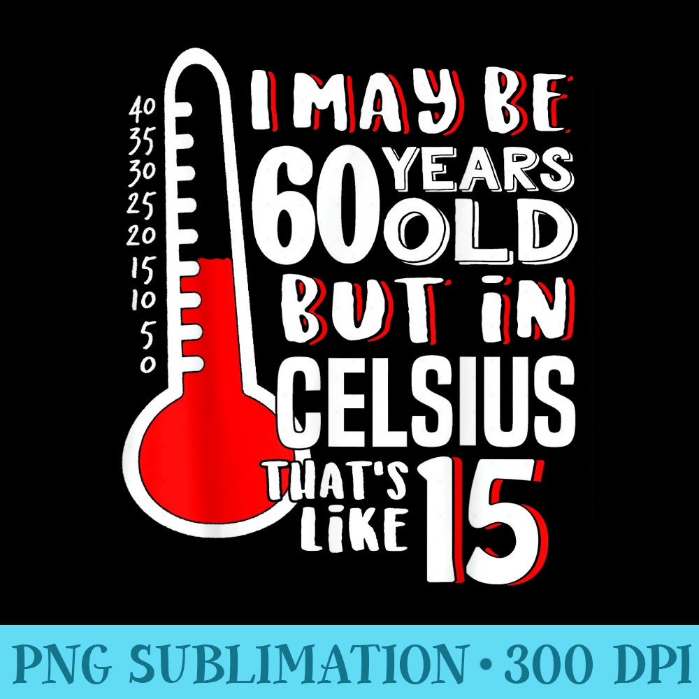 60 is 15 in Celsius Science Weather 60th Birthday - Download | Inspire ...