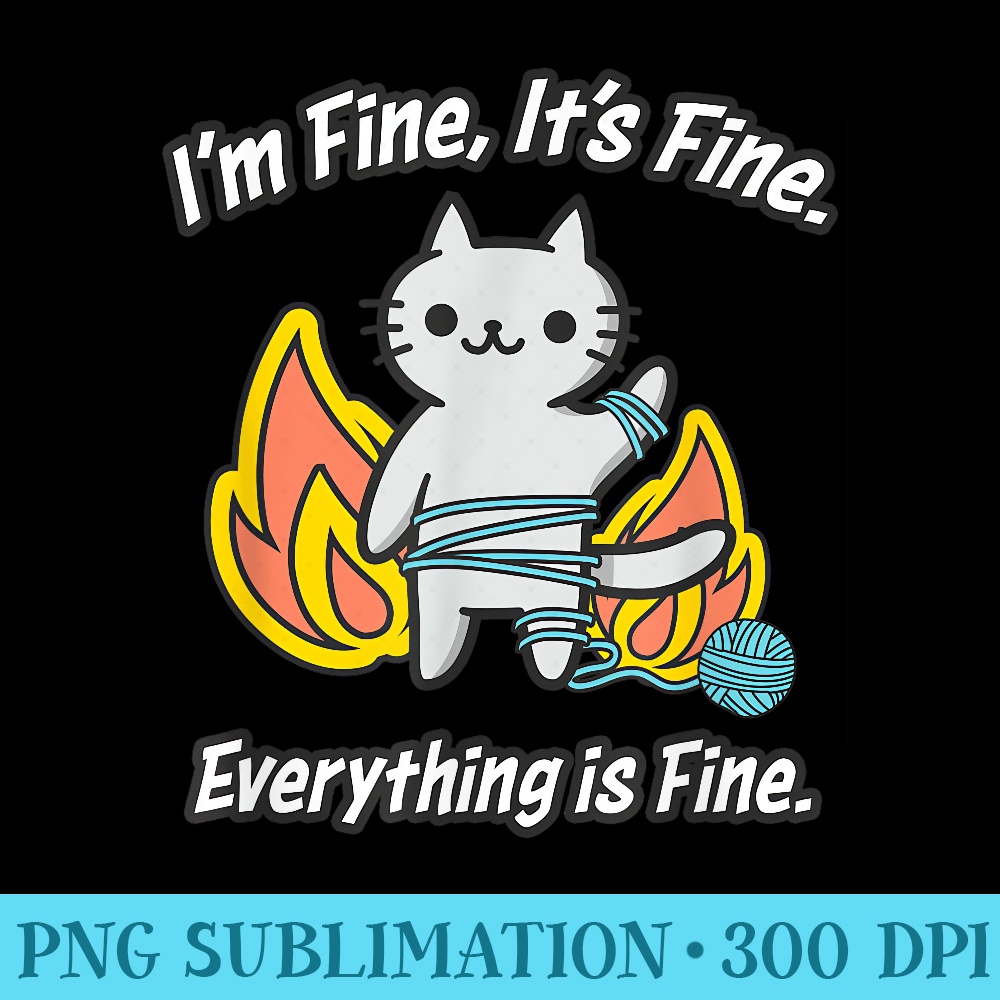 Cat Meme Its Fine Im Fine Everything Is Fine Funny - PNG Dow | Inspire ...