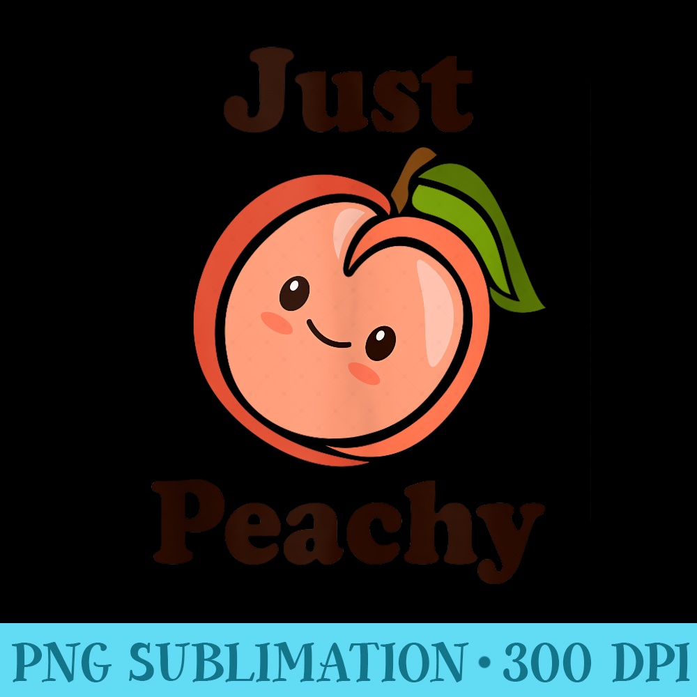 Just Peachy Cute Kawaii Peach Food Pun Adorable Peach - PNG - Inspire ...