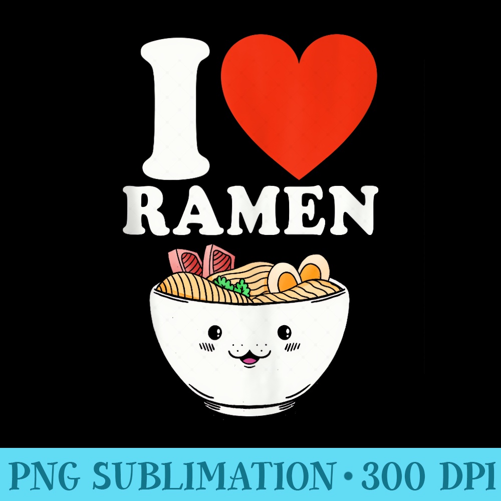 I Love Ramen Noodles Lover Japanese Ramen Food Eater - Shirt | Inspire ...