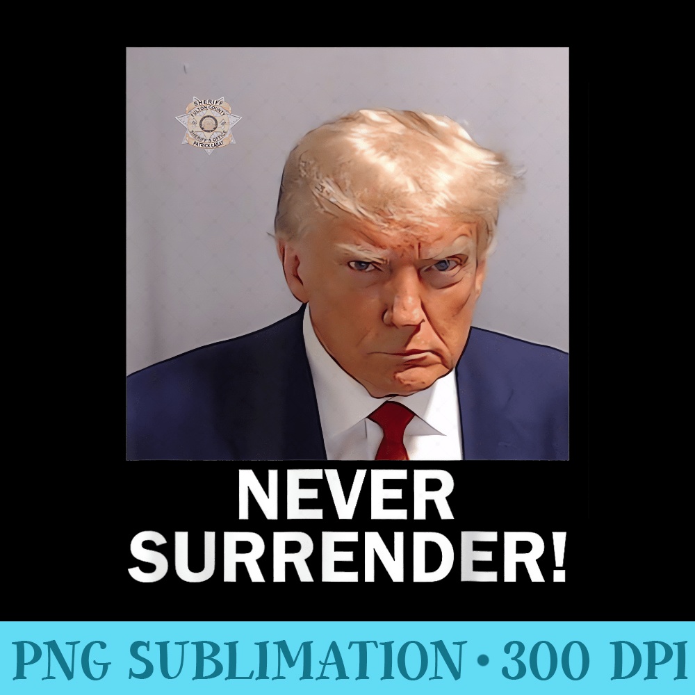 Donald Trump never surrender - Sublimation backgrounds PNG | Inspire Uplift