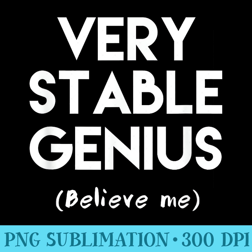 Very Stable Genius Anti Trump Gear - PNG Download Gallery | Inspire Uplift