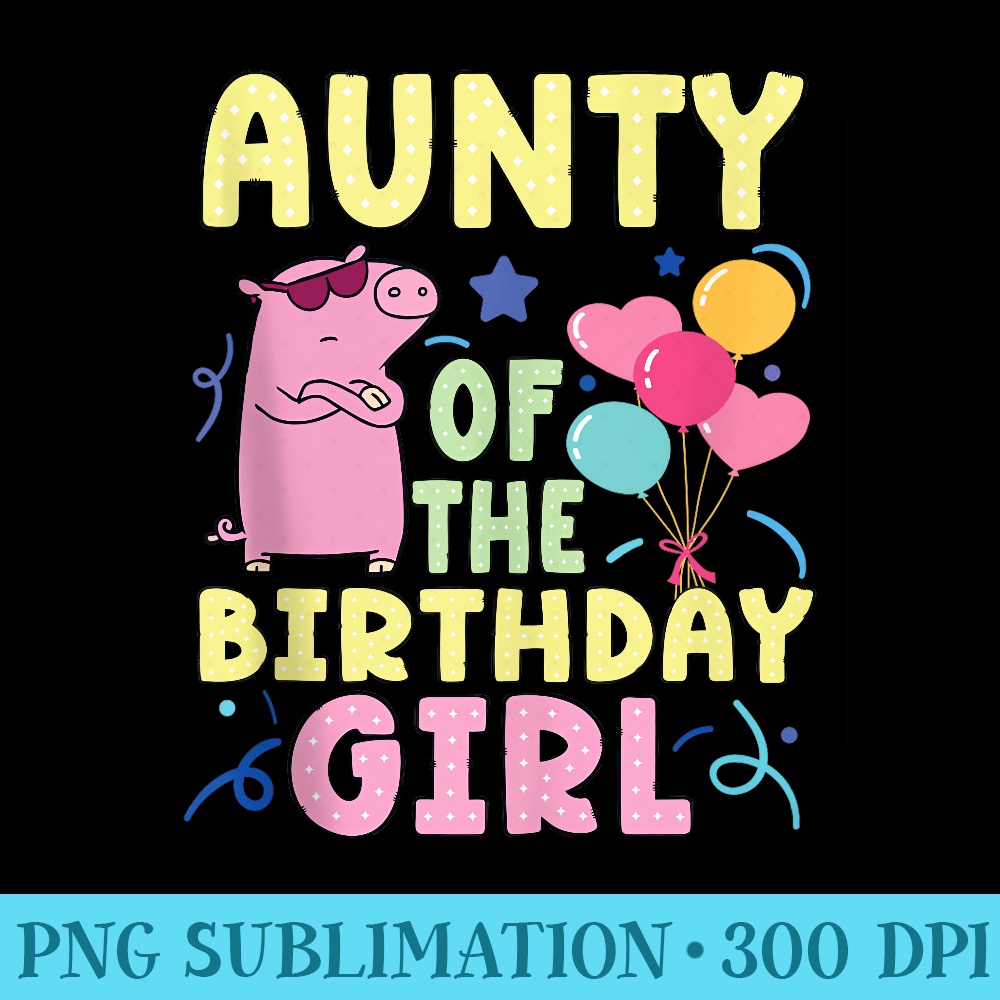 Pig Aunty Of The Birthday Girl - Sublimation clipart PNG | Inspire Uplift
