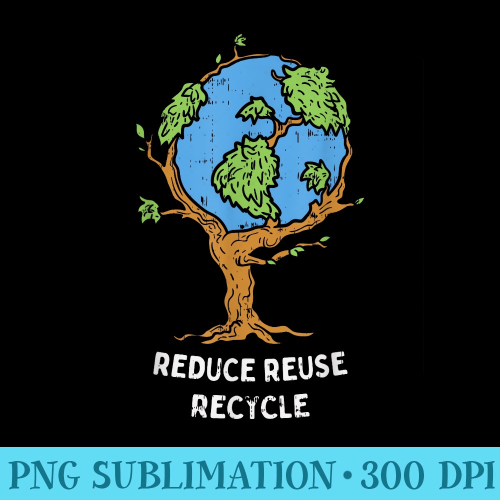Earth Day Reduce Reuse Recycle Planet Tree - High Quality PN | Inspire ...