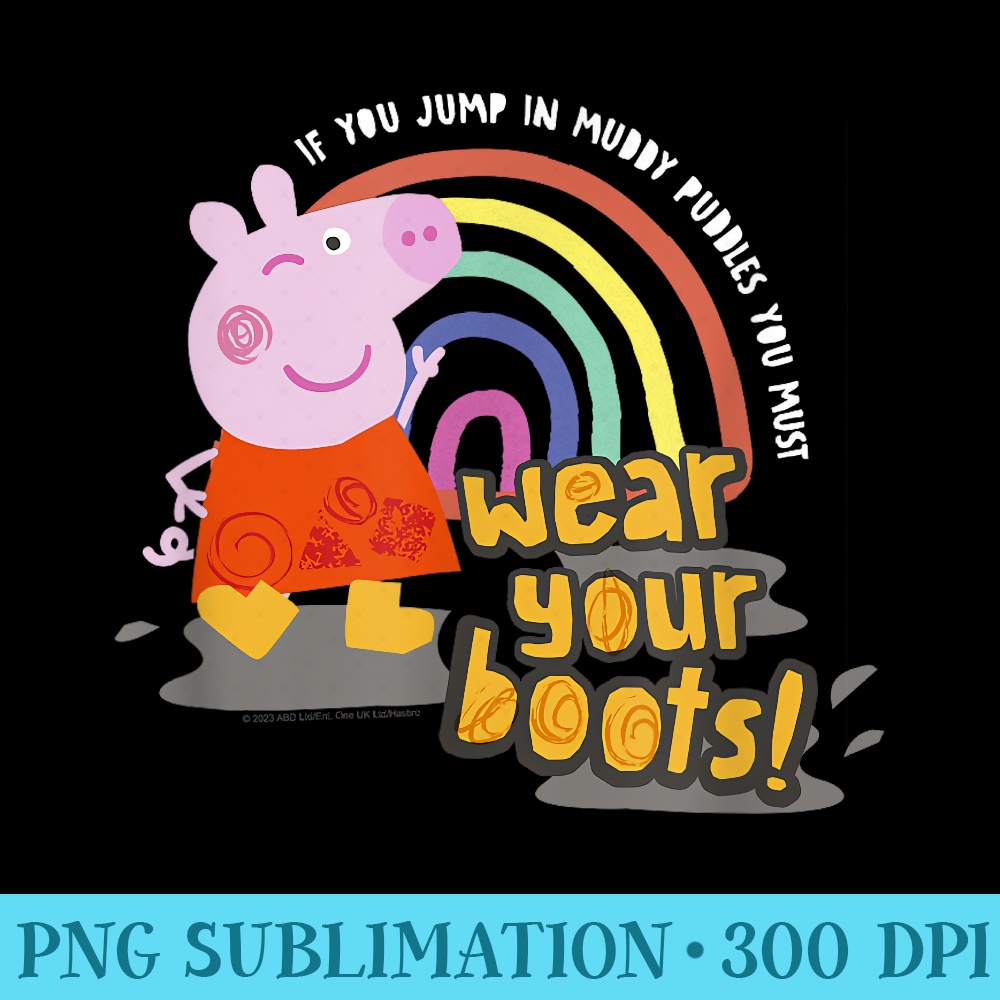 Peppa Pig If You Jump In Muddy Puddles Wear Your Boots - PNG | Inspire ...