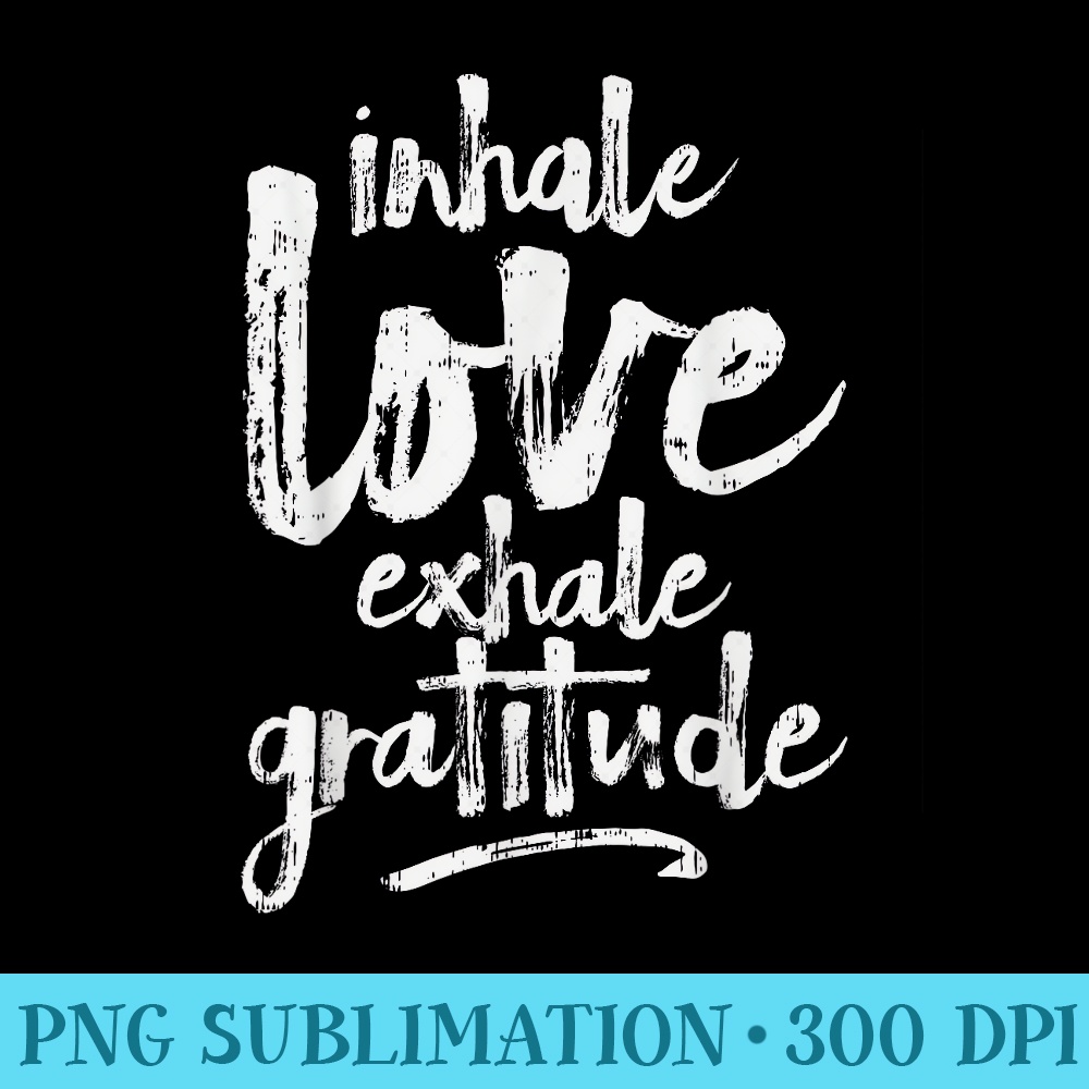 Inhale Love Exhale Gratitude Funny Yoga Meditate Quote - PNG | Inspire ...