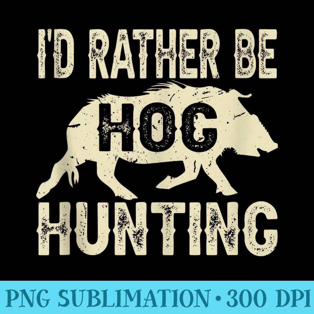 Mens Id Rather Be Hog Hunting Wild Hog Boar Feral Pig Hunter | Inspire ...