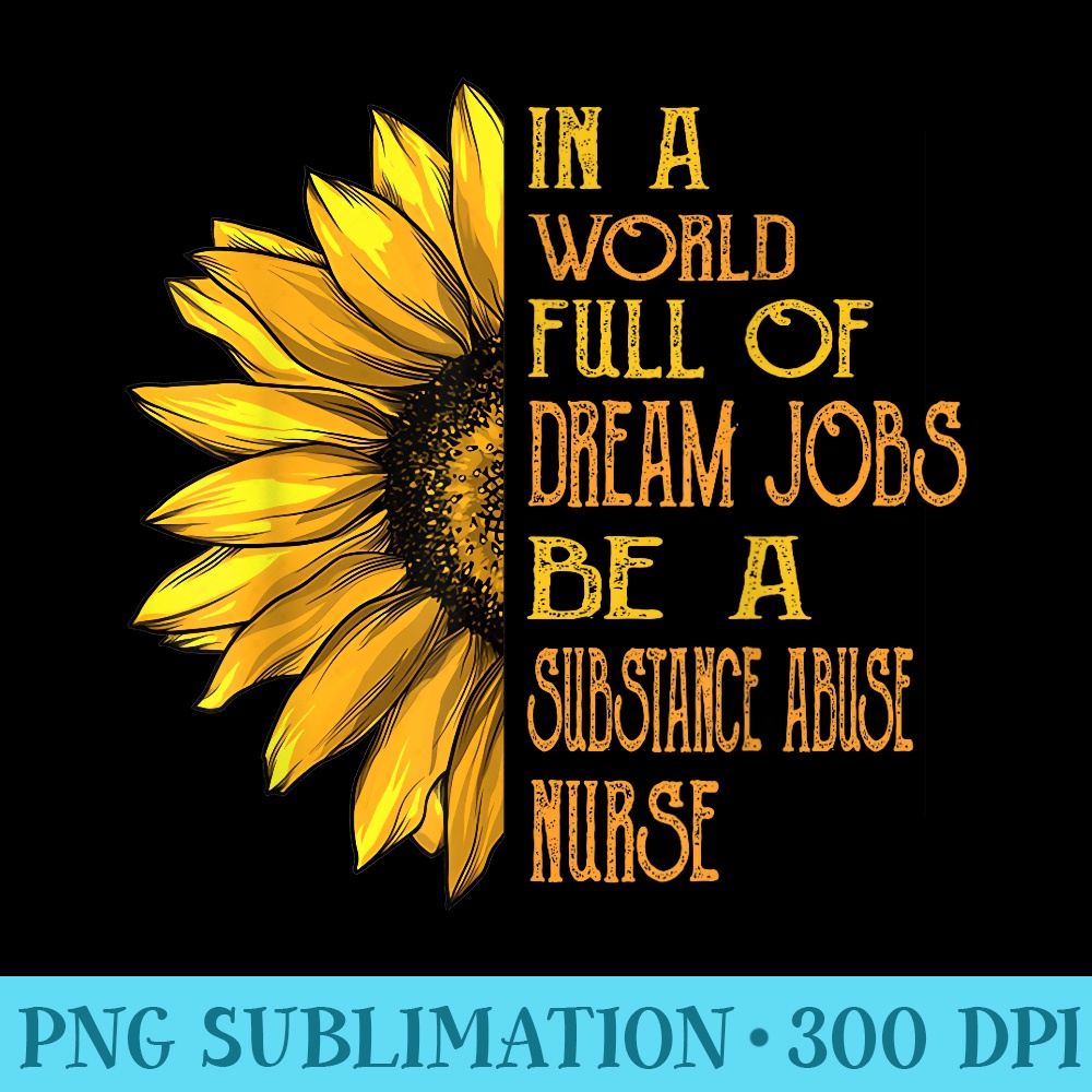 Funny Sunflower s Substance Abuse Nurse s - Exclusive PNG de | Inspire ...