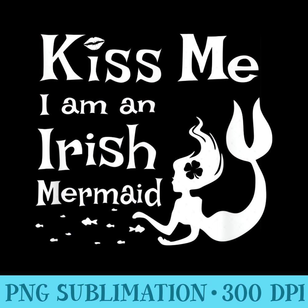 Kiss Me Im An Irish Mermaid T - Sublimation templates PNG | Inspire Uplift