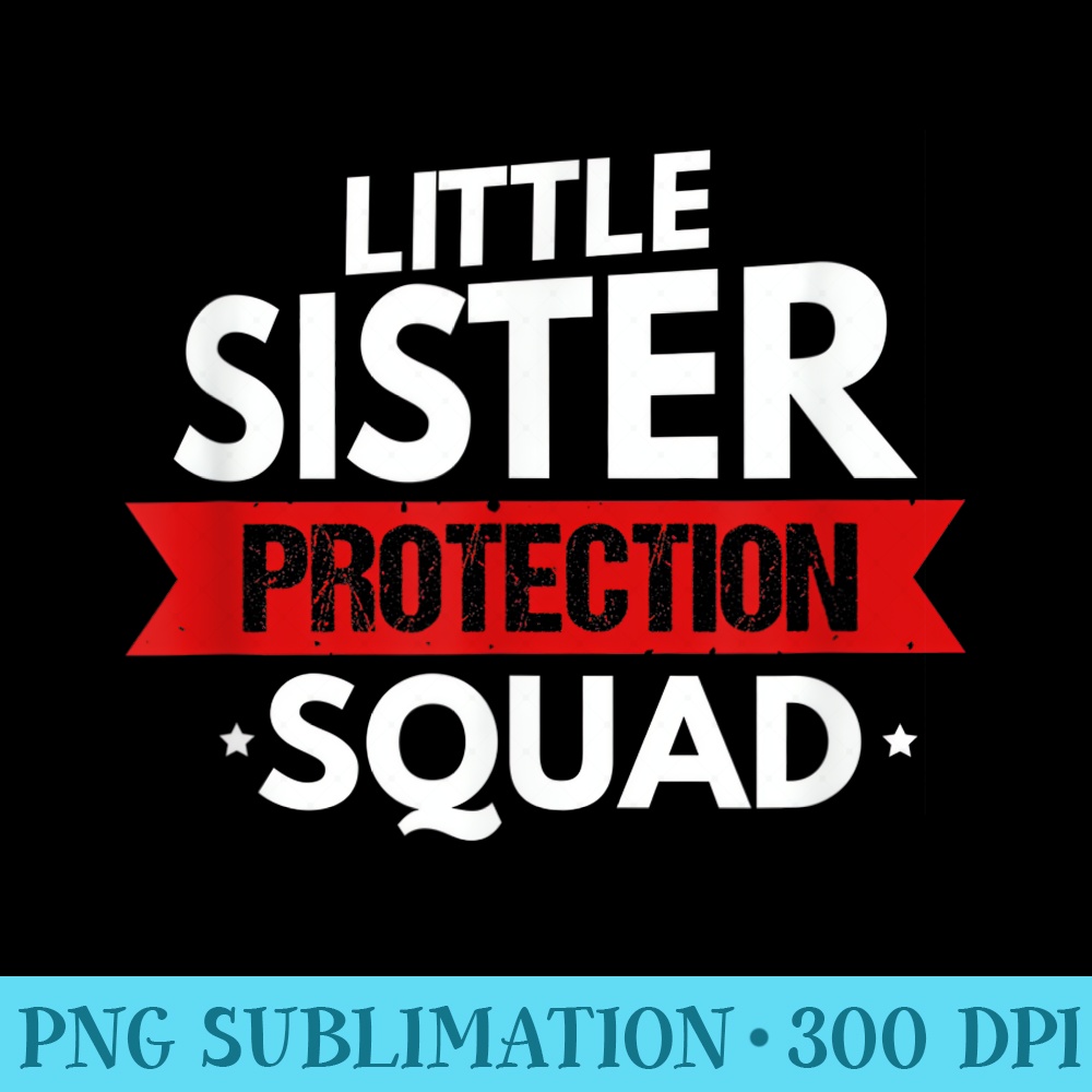 Little Sister Protection Squad Funny Big Brother Siblings - | Inspire ...