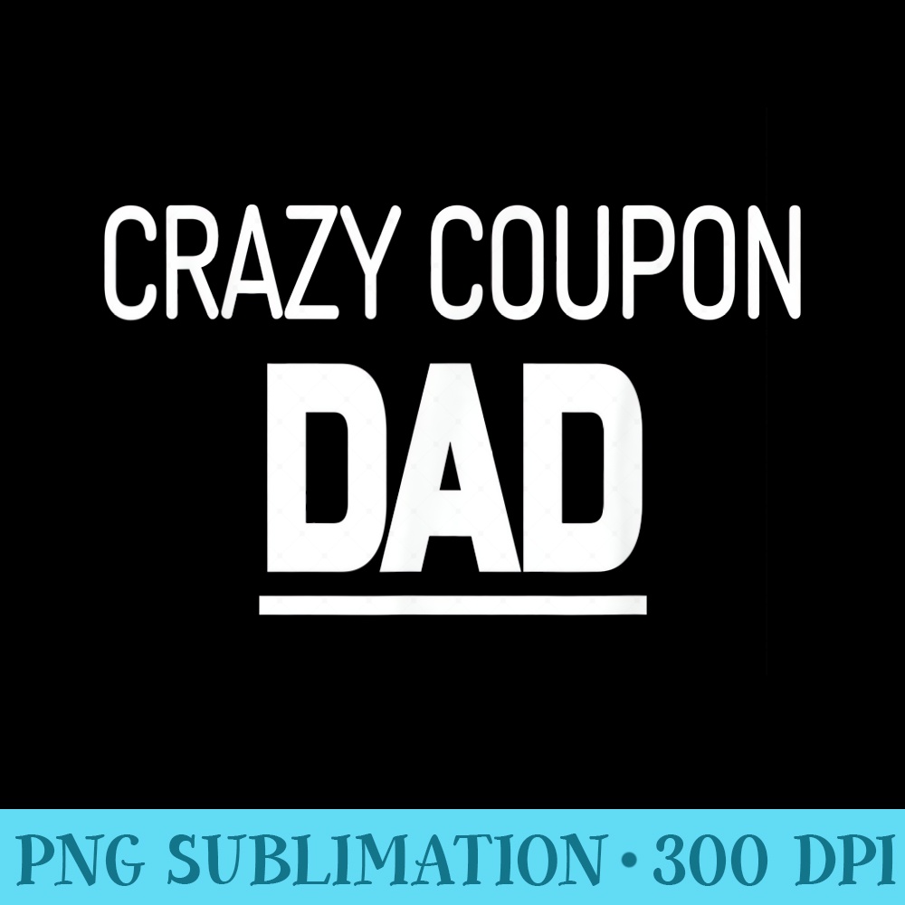 Crazy Coupon Dad Funny Shopping Addict - PNG Templates Downl | Inspire ...
