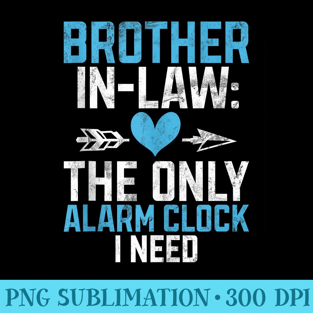 Brother in Law the only Alarm Clock i need Brother in Law - | Inspire ...