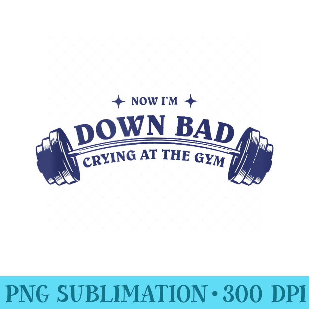 Down Bad Crying At The Gym - Download PNG images | Inspire Uplift