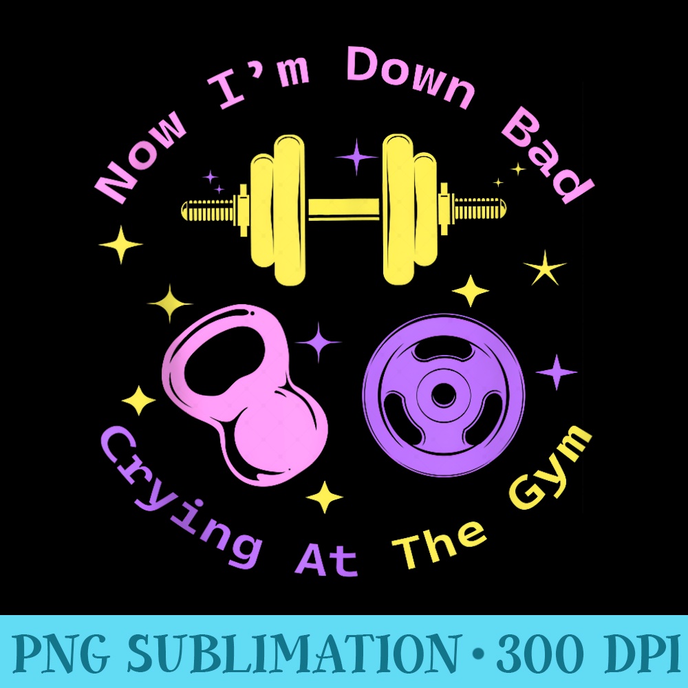 Now Im Down Bad, Crying At The Gym Funny Fitness Gym - PNG D | Inspire ...