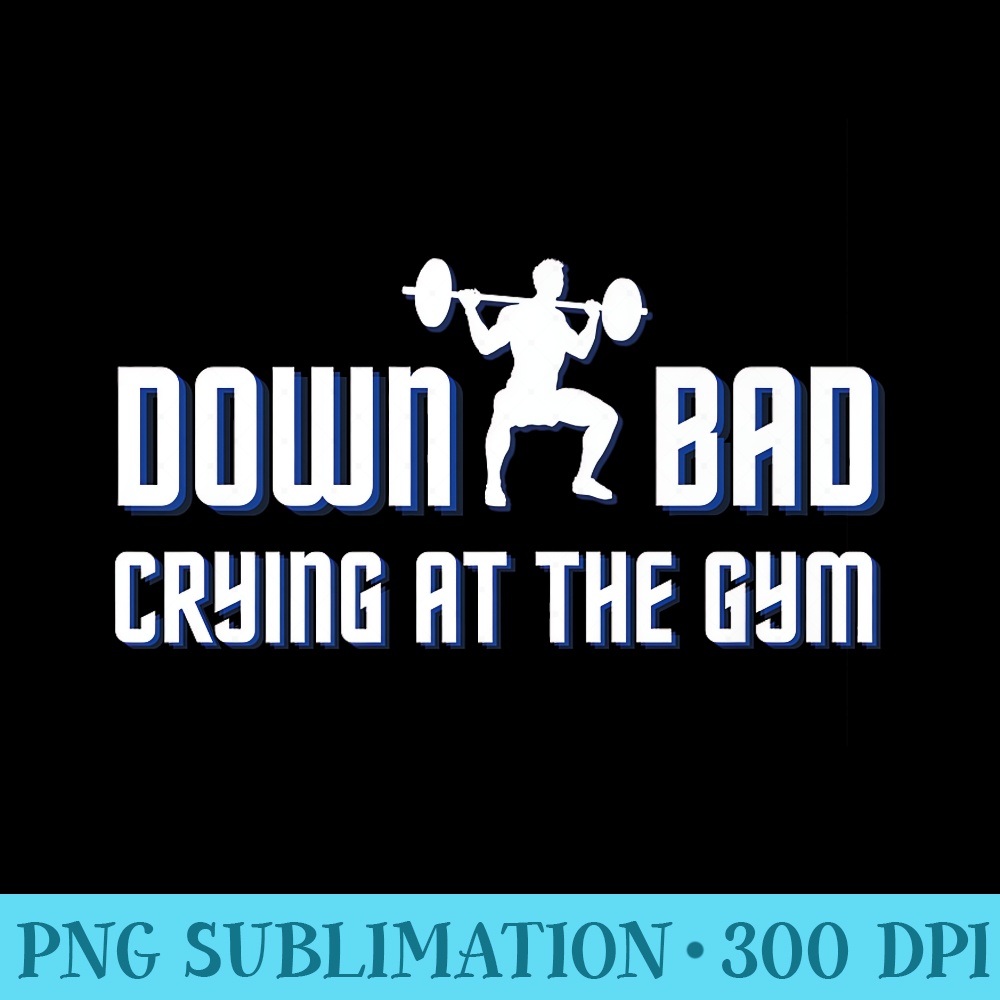 Down Bad Crying At The Gym Hard Workout Enthusiasts Quote Pr | Inspire ...