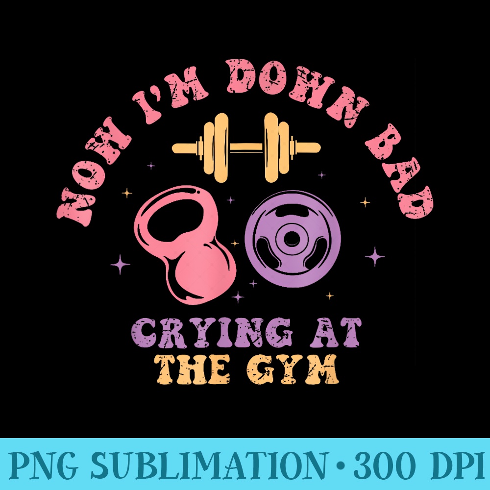 Funny Workout Gym Down Bad Crying At the Gym - PNG design as | Inspire ...