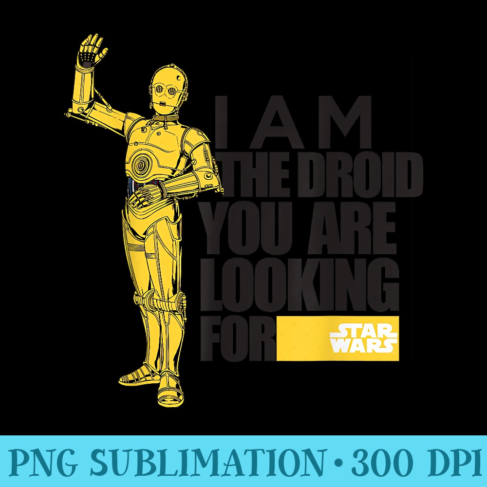 Star Wars C3PO I Am The Droid Youre Looking For T - PNG File | Inspire Uplift