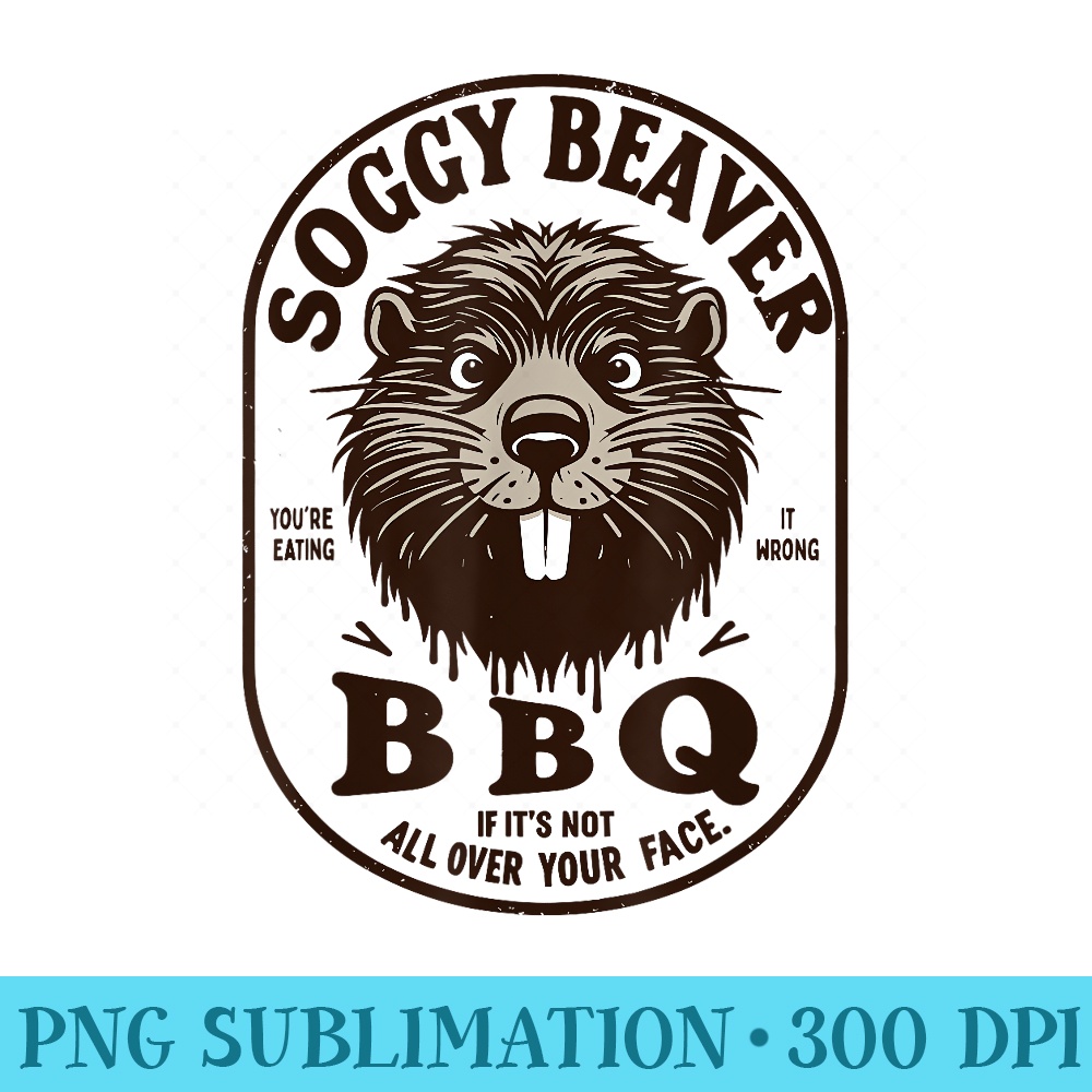 Soggy Beaver BBQ If Its Not All Over Your Face - Download PN | Inspire ...