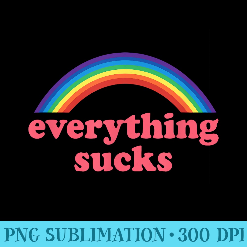 Everything Sucks - Transparent PNG download | Inspire Uplift