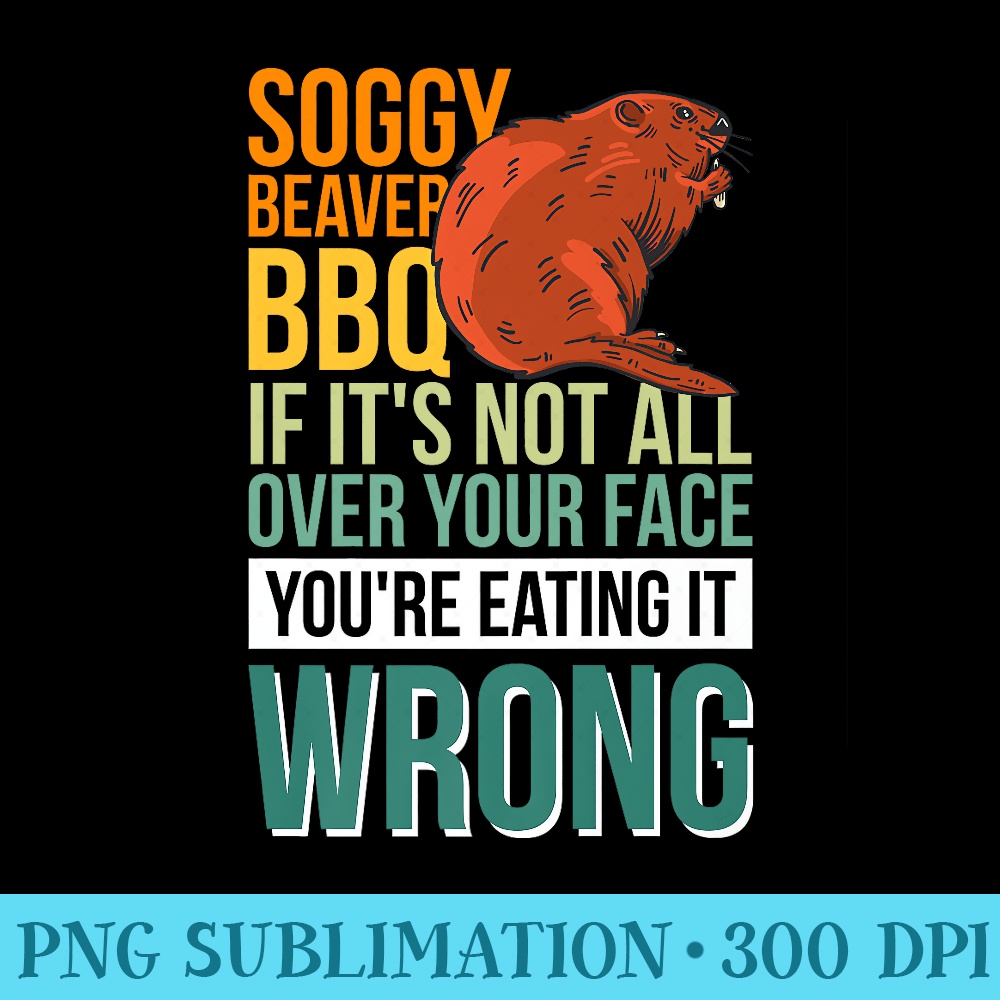 Soggy Beaver BBQ If Its Not All Over Your Face Premium - Shi | Inspire ...