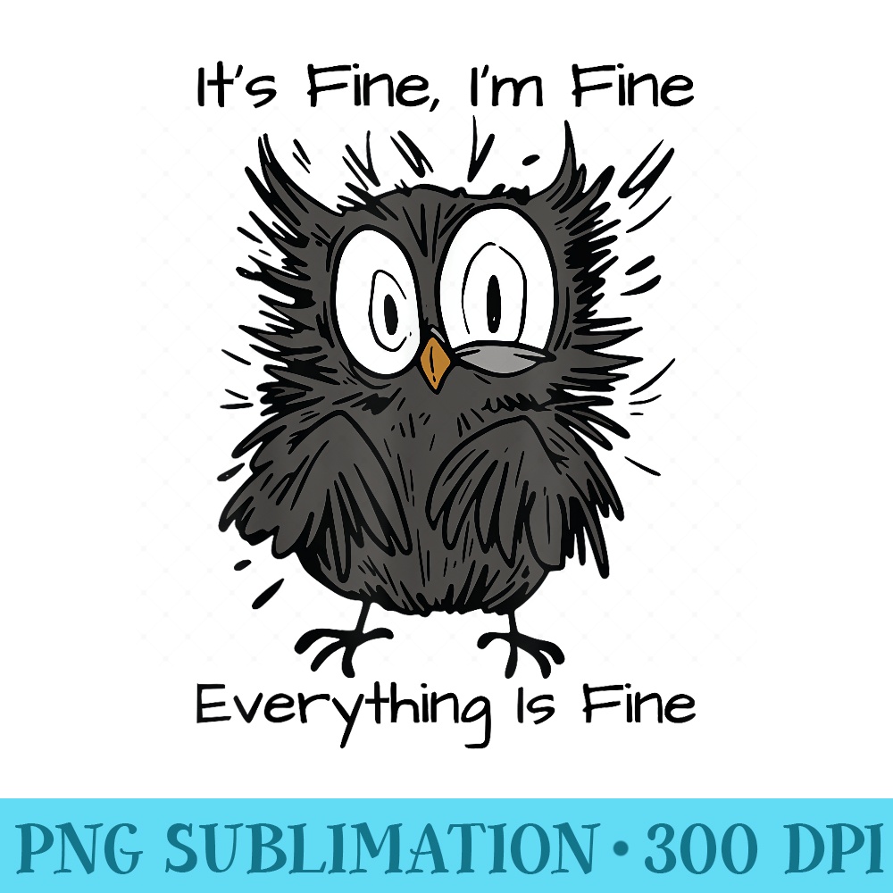 Owl Its Fine Im Fine Everything Is Fine Humor Funny Owl - Sh | Inspire ...