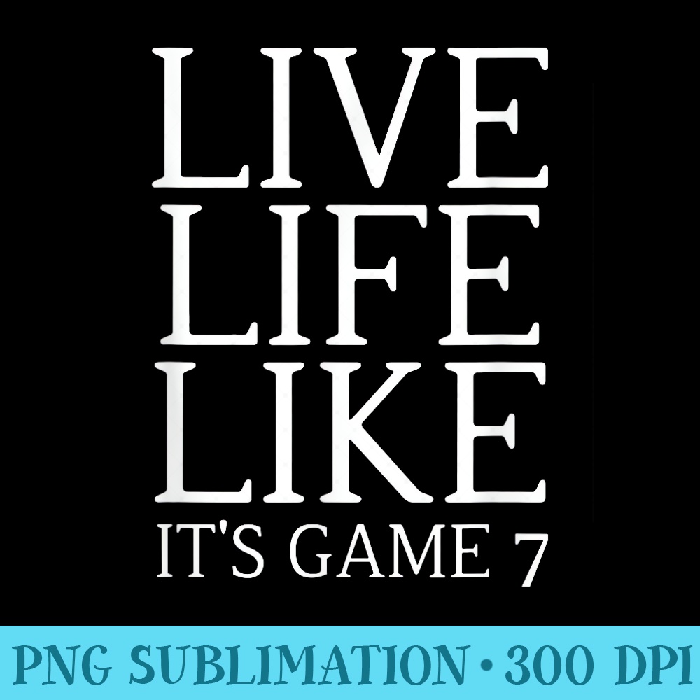 Live Life Like Its Game - PNG Download Artwork | Inspire Uplift
