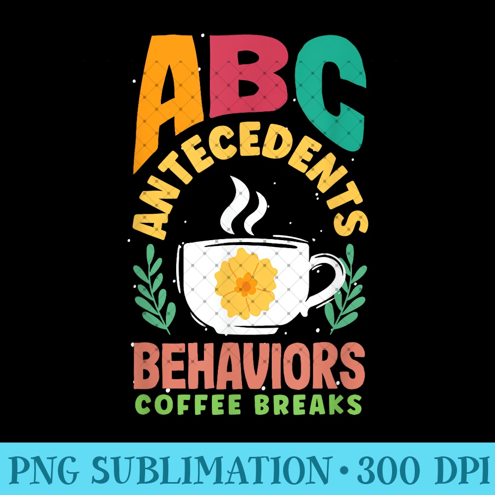 Behavior Analyst Antecedents Behaviors Coffee ABA Therapy - | Inspire ...