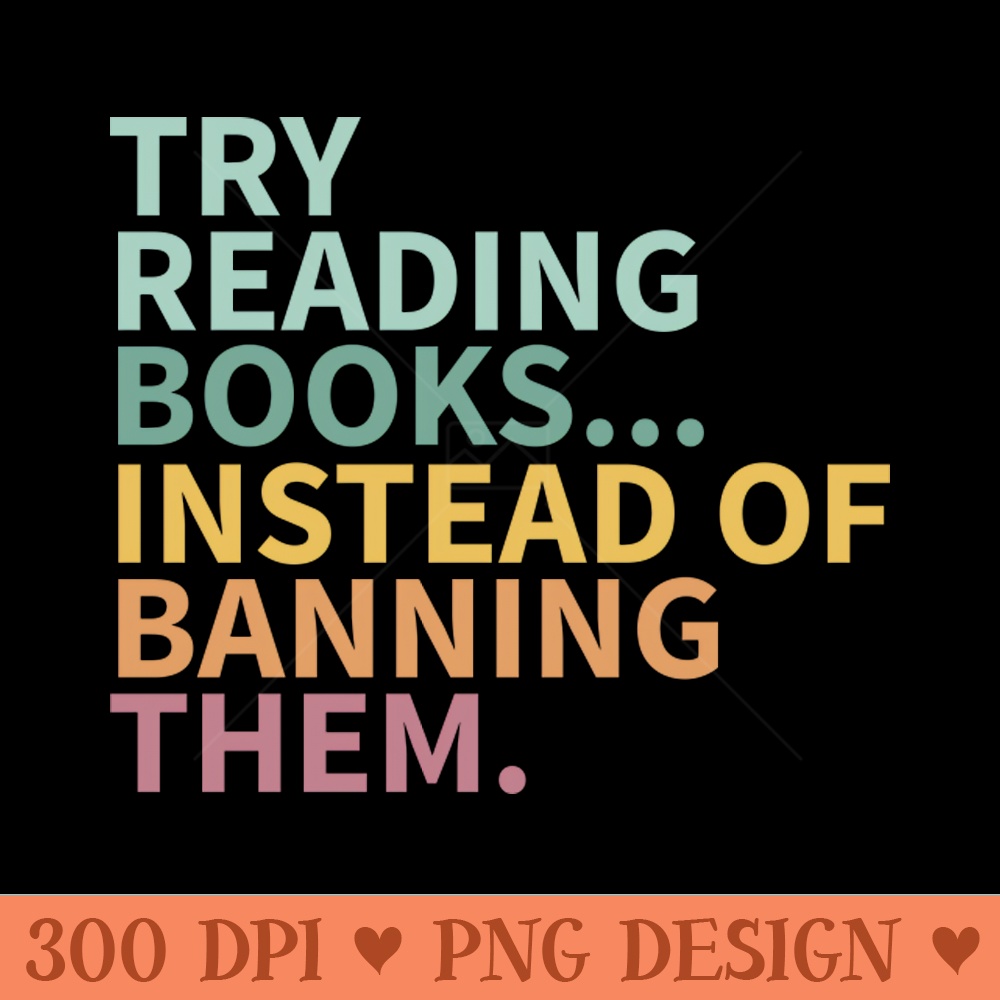 Try reading books instead of banning them, banned books - Tr | Inspire ...