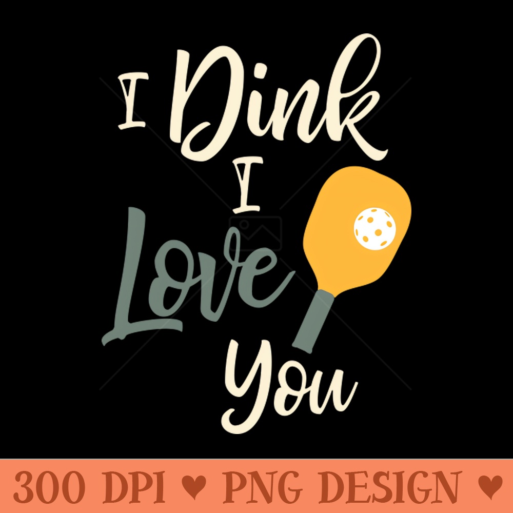 Pickleball I Dink I Love You - Printable PNG Images | Inspire Uplift
