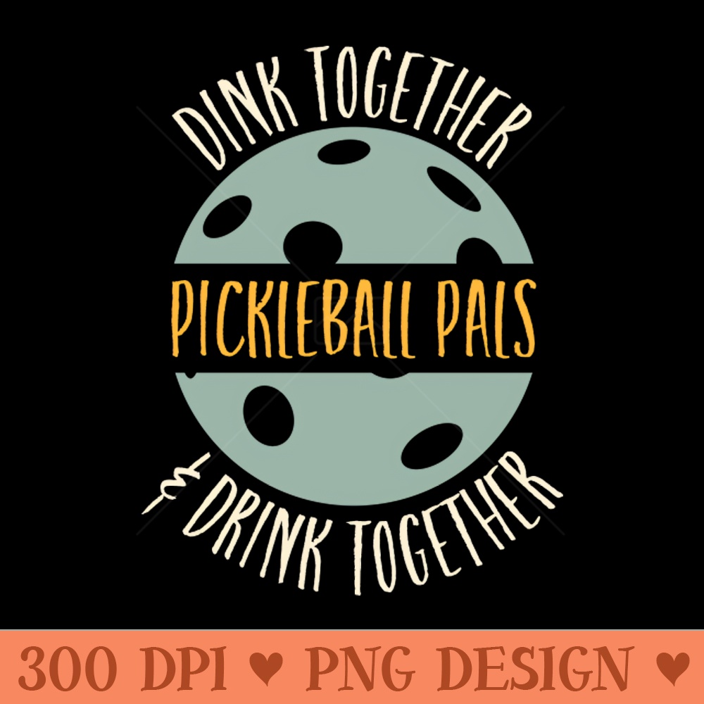 Pickleball Pals Dink Together u0026 Drink Together - PNG Cli | Inspire ...
