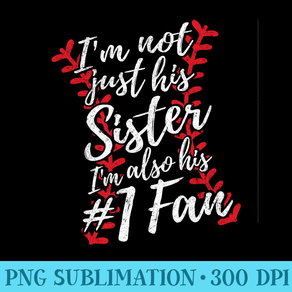 I'm Not Just His Sister I'm His Number One Fan Baseball Cute | Inspire ...