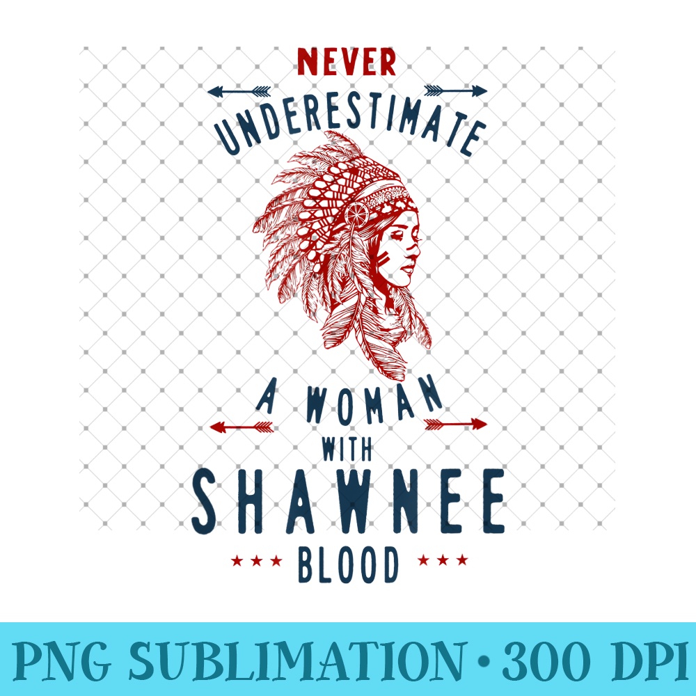 Shawnee Native American Indian Woman Never Underestimate - H | Inspire ...