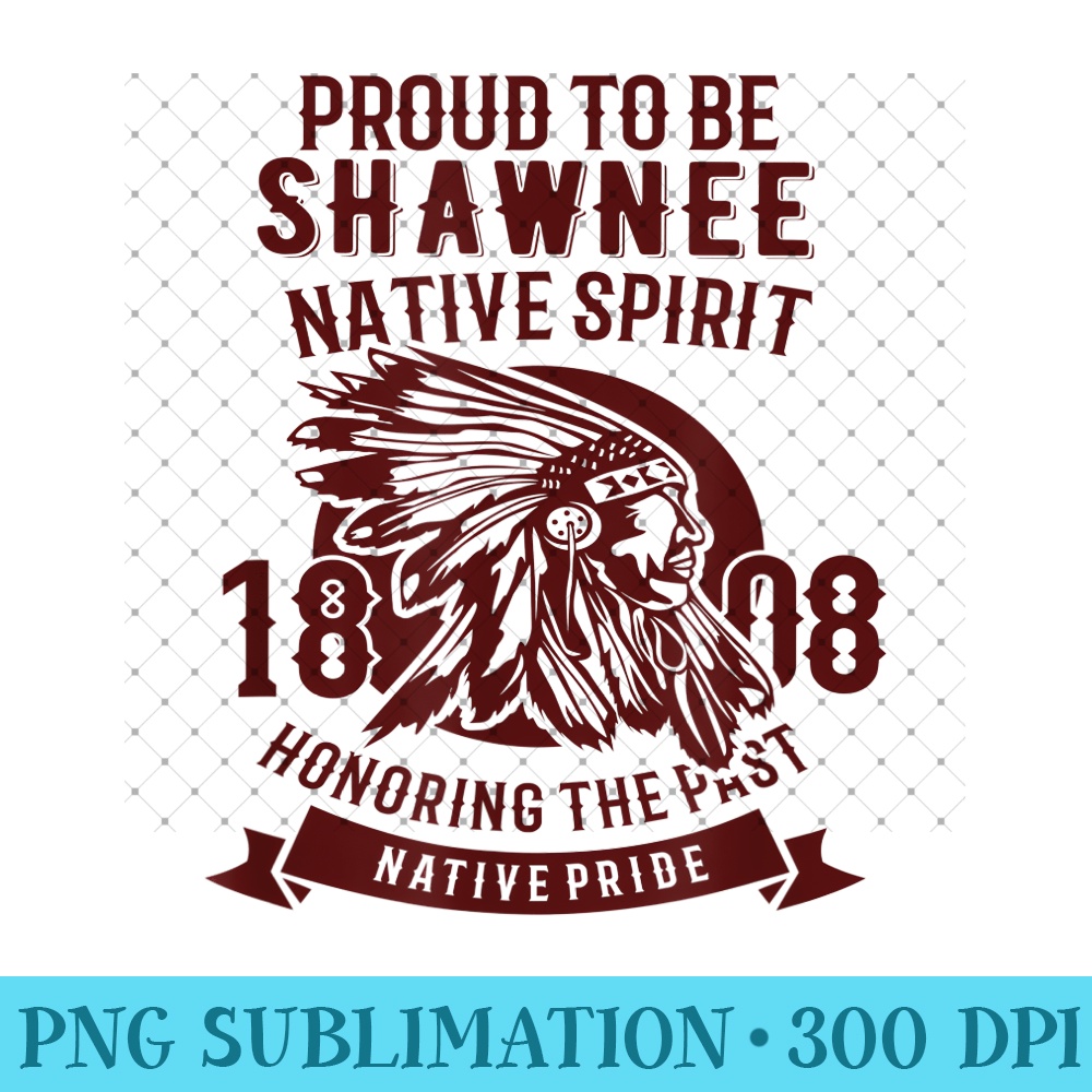 Proud To Be Shawnee Native Spirit Native American - Digital | Inspire ...