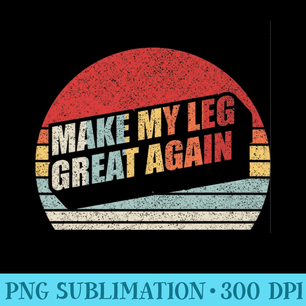 Retro Make My Leg Great Again Injury Recovery Surgery Premiu | Inspire ...