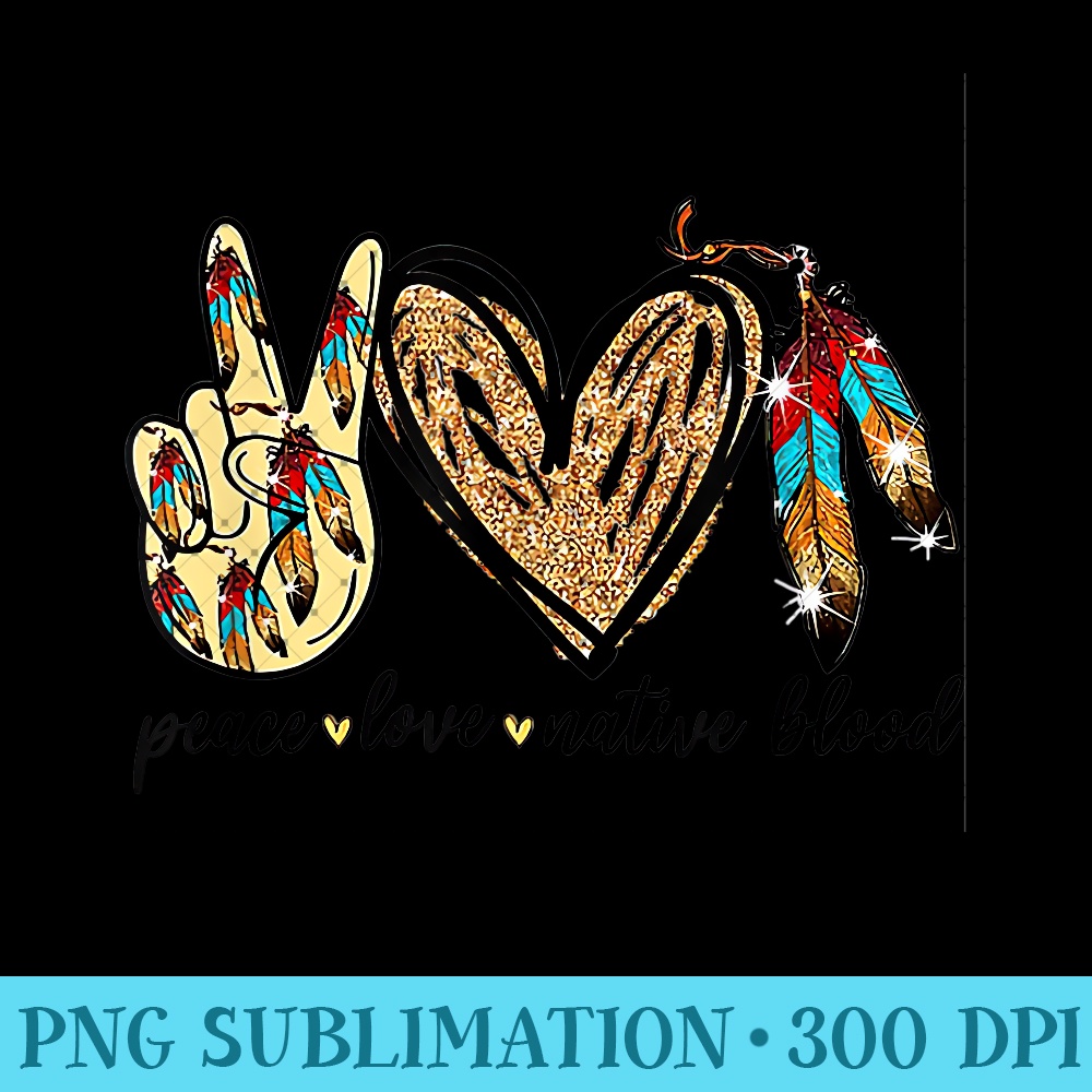 Peace Love Native Blood Native American - PNG design downloa | Inspire ...