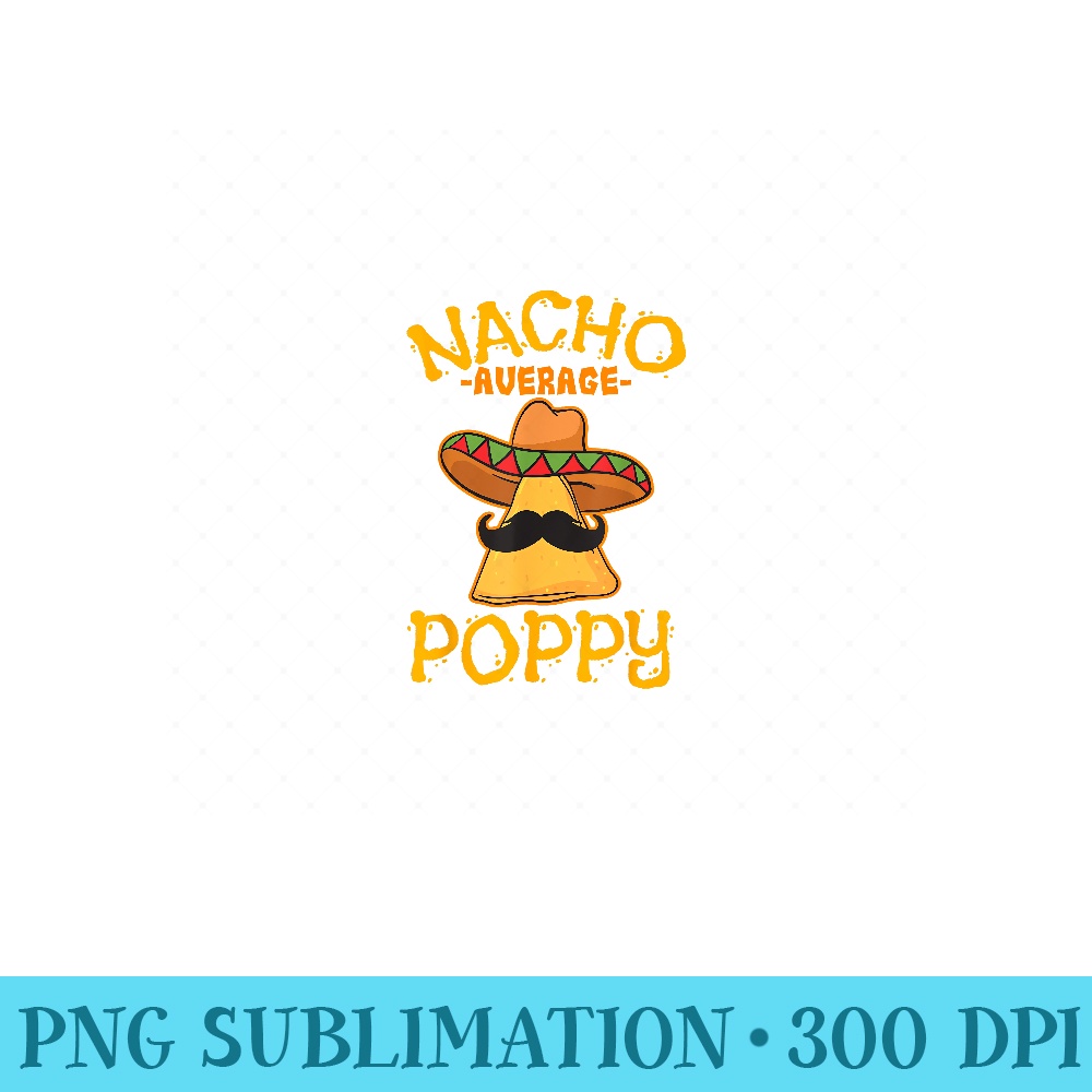 Nacho Average Poppy Father Daddy Dad Papa Cinco de Mayo - Un | Inspire ...