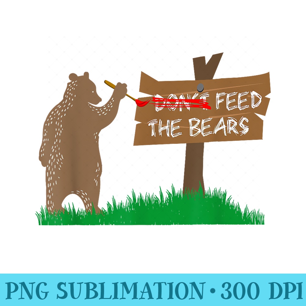 Dont Feed the Bears Funny Camping - PNG Art Files | Inspire Uplift