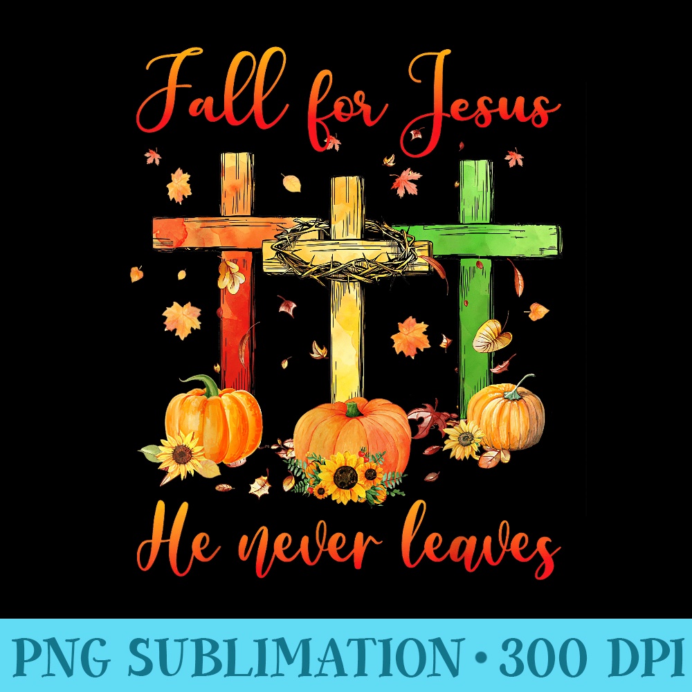 Fall For Jesus He Never Leaves Autumn Christian - PNG Templa | Inspire ...