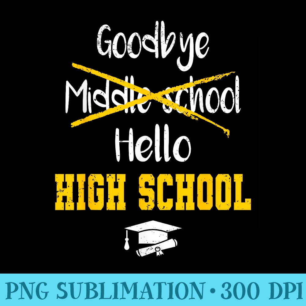 Goodbye Middle School Hello High School Graduation Grad - Hi | Inspire ...