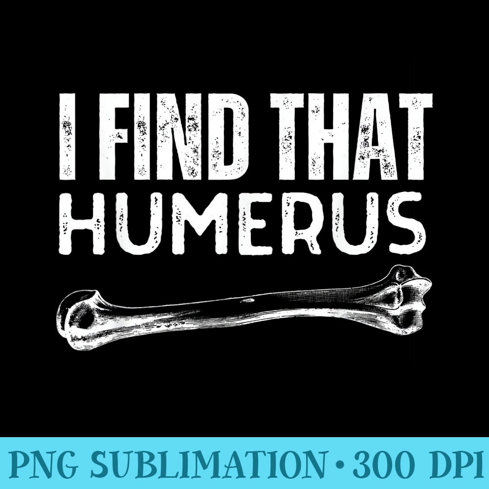 I find that humerus, Funny Anatomy pun dad joke tee - Exclus | Inspire ...