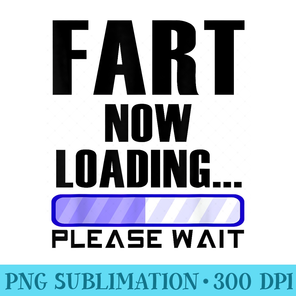 Fart Now Loading funny dad joke - PNG Download | Inspire Uplift